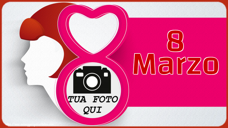 8 Marzo - Cornice foto per la Festa delle Donne | Cartoline con foto ...