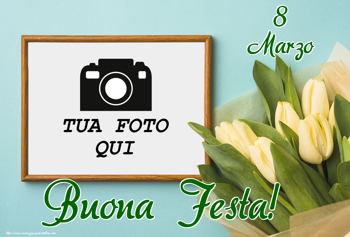 8 Marzo Buona Festa! - Cornice foto | Crea cartoline personalizzate con ...