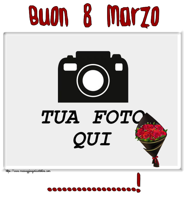Buon 8 Marzo ...! - Cornice foto | Crea cartoline personalizzate con ...