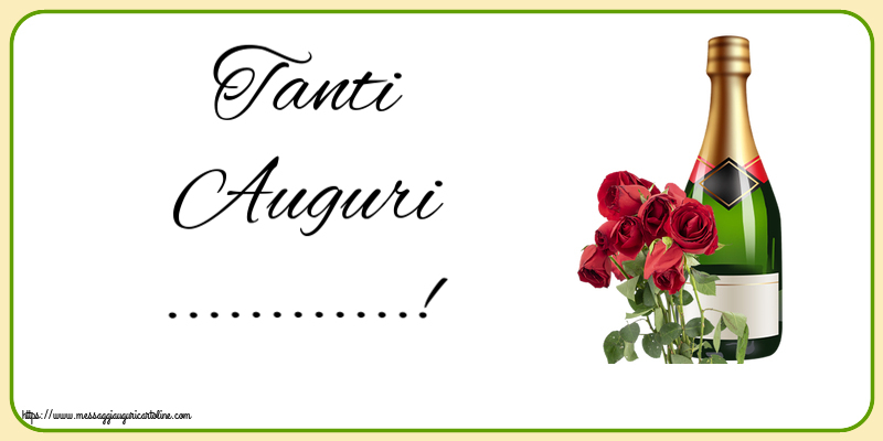 Tanti Auguri ...! ~ rose e champagne | Crea cartoline personalizzate ...