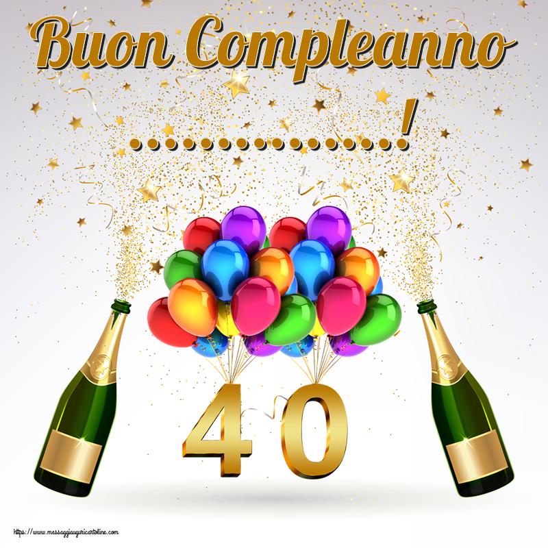 40 anni: Buon Compleanno! ~ con palloncini colorati e champagne | Crea ...