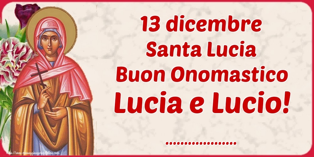 13 dicembre Santa Lucia Buon Onomastico Lucia e Lucio! ...! | Crea ...