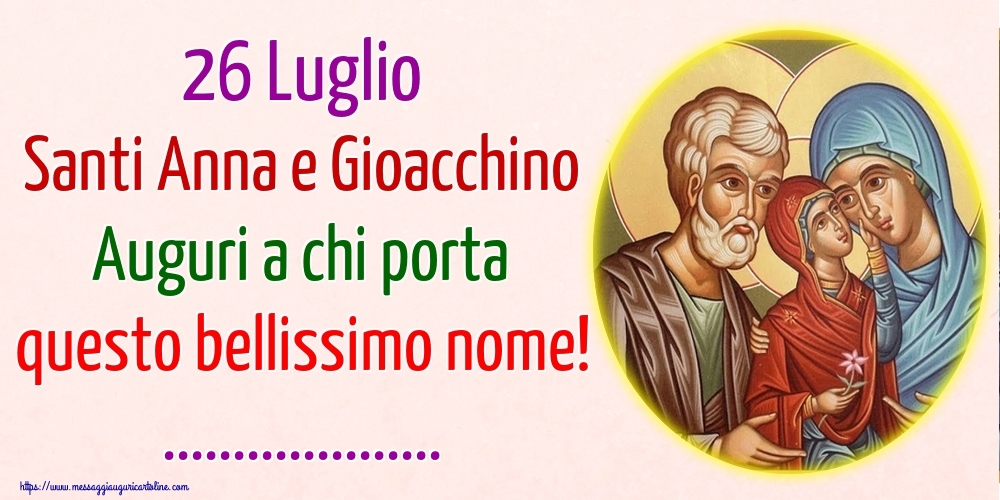 26 Luglio Santi Anna e Gioacchino Auguri a chi porta questo bellissimo ...