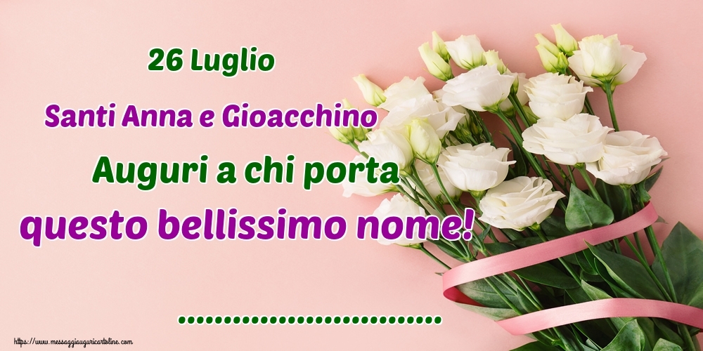 26 Luglio Santi Anna e Gioacchino Auguri a chi porta questo bellissimo ...